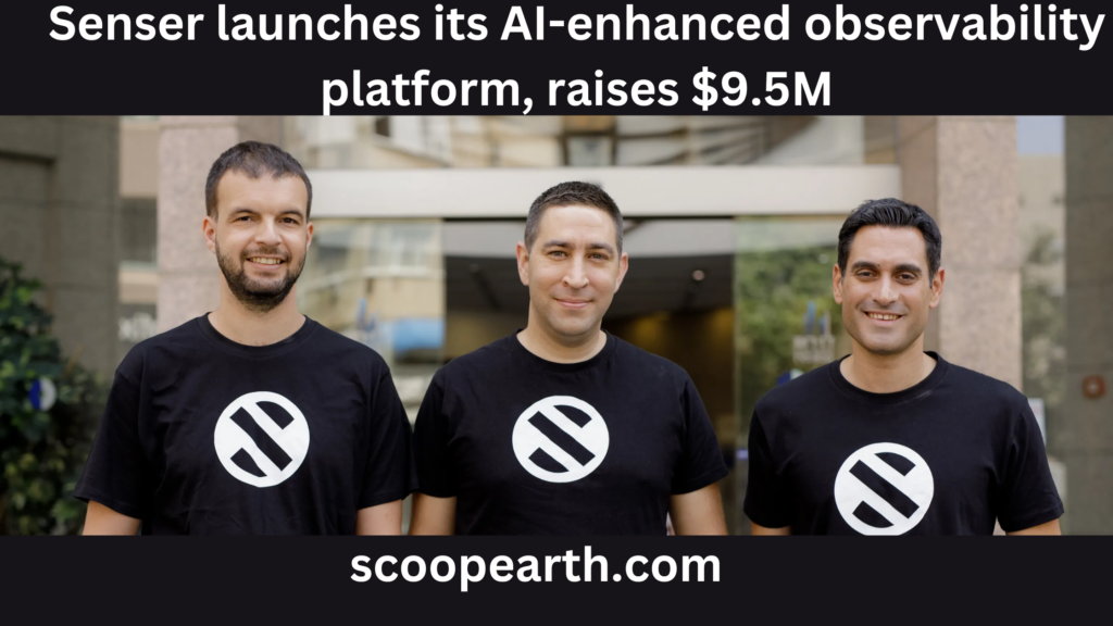 Senser Launches Its AI-enhanced Observability Platform, Raises $9.5M Senser Launches Its AI-enhanced Observability Platform, Raises $9.5M